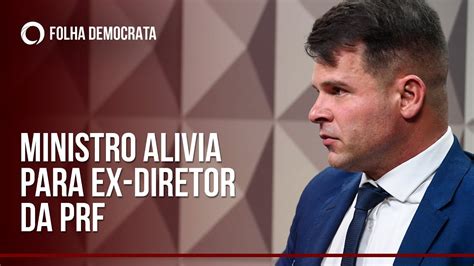 Ministro Indicado De Bolsonaro Alivia Para Ex Diretor Da PRF YouTube