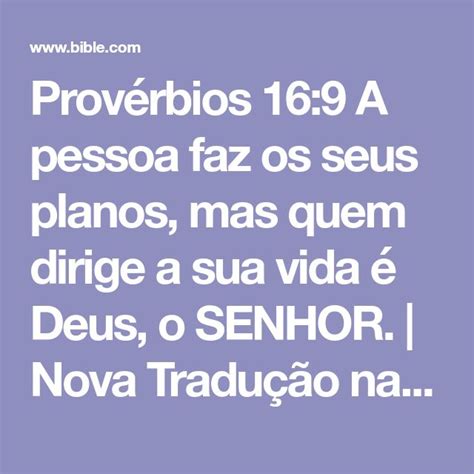 Provérbios 16 9 A pessoa faz os seus planos mas quem dirige a sua vida