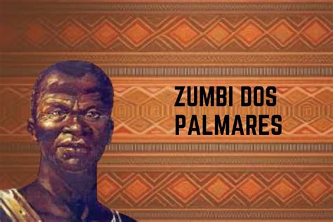 Zumbi Dos Palmares Conhe A A Hist Ria Do L Der Quilombola