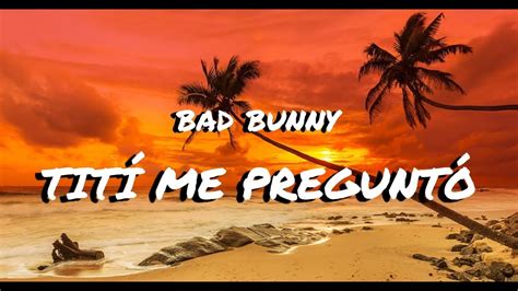 Bad Bunny Tití Me Preguntó Letra Lyrics YouTube