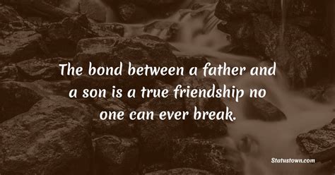 The Bond Between A Father And A Son Is A True Friendship No One Can