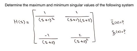 Solved Determine The Maximum And Minimum Singular Values Of Chegg