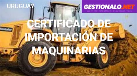 ᐈ Certificado de Importación de Maquinarias Pasos Costos y MÁS