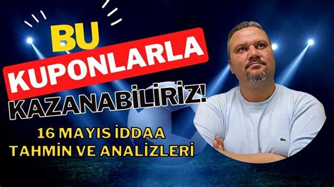 16 MAYIS PAZARTESİ İDDAA TAHMİNLERİ BU KUPONLARLA KAZANABİLİRİZ