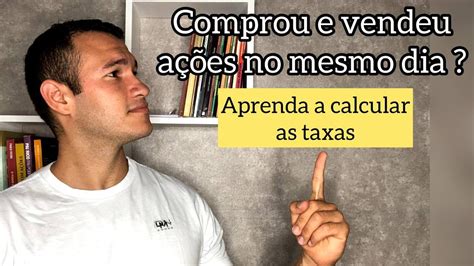 Comprei e vendi ações no mesmo dia como calcular as taxas YouTube