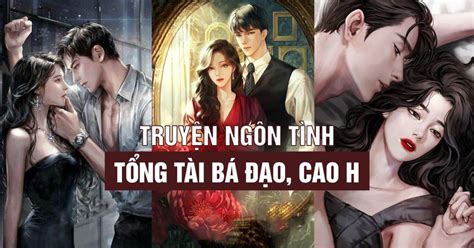 20 truyện ngôn tình tổng tài H hay nhất 2024 dành cho các sắc nữ