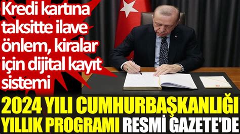 2024 Yılı Cumhurbaşkanlığı Yıllık Programı Resmi Gazete de Kredi
