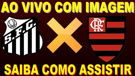 Santos X Flamengo Ao Vivo Imagem Saiba Como Assistir Santos X