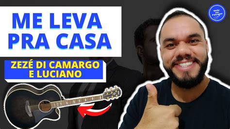 Zezé Di Camargo e Luciano ME LEVA PRA CASA Como tocar no violão