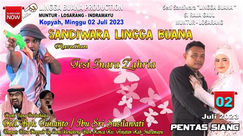 LIVE SANDIWARA LINGGA BUANA Kopyah Minggu 02 Juli 2023 Pentas SIANG 1