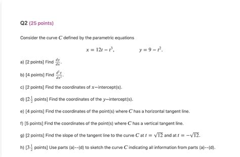 q2 25 points consider the curve c defined by the parametric equations x 12t t³ y 9 t²