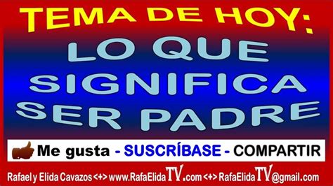 Hoy Oramos Rafaelidatv Tema Lo Que Significa Ser Padre