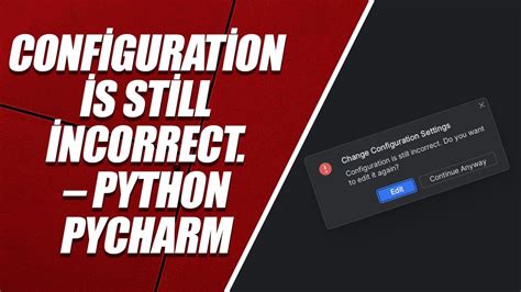 Configuration Is Still Incorrect Do You Want To Edit It Again Python