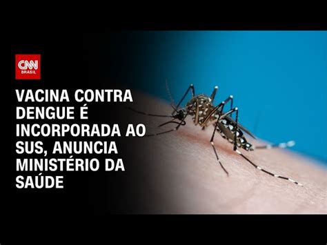 Vacina contra dengue é incorporada ao SUS anuncia Ministério da Saúde