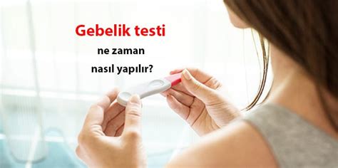 Gebelik testi ne zaman nasıl yapılır Hamilelik belirtileri nelerdir