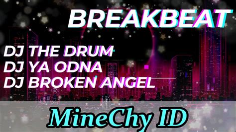 Minechy Id Dj The Drum Ya Odna Broken Angel Breakbeat Full Bass