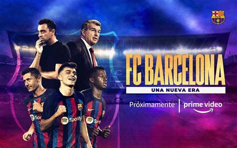 FC Barcelona a new era abre el nuevo Barça al público en Prime Video