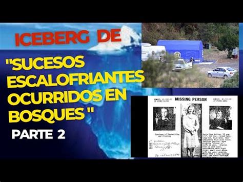 El Iceberg De Sucesos Escalofriantes Ocurridos En Bosques Parte 2