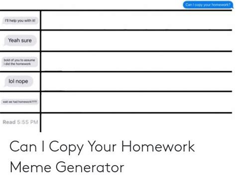 The Text Reads Can I Copy Your Homework Meme Generator