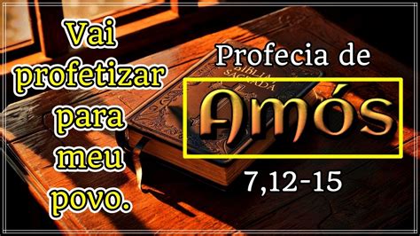 PROFECIA DE AMÓS 7 12 15 REFLEXÃO Estudo Biblico para o seu dia