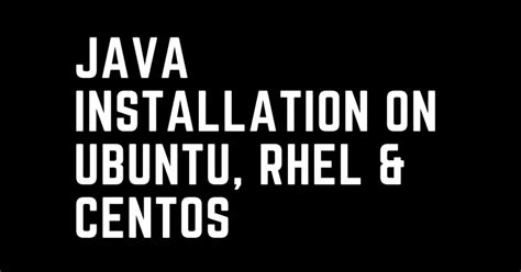 Java Installation On Ubuntu RHEL CentOS A Simple Practical Guide