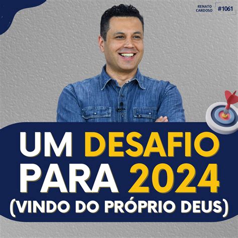 Podcast Renato Cardoso 1061 UM DESAFIO PARA 2024 VINDO DO PRÓPRIO
