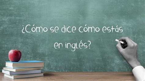 Cómo se dice hola cómo estás en inglés