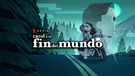 Carol Y El Fin Del Mundo En Netflix Fecha De Estreno