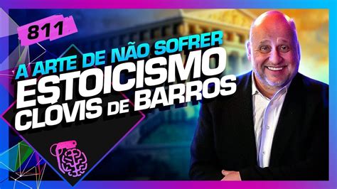 ESTOICISMO CLÓVIS DE BARROS Inteligência Ltda Podcast 811 YouTube