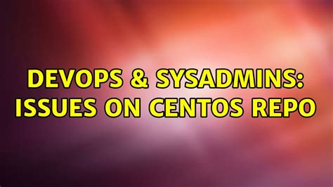 DevOps SysAdmins Issues On Centos Repo 2 Solutions YouTube