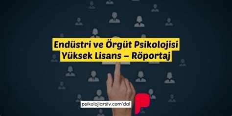 Endüstri ve Örgüt Psikolojisi Röportaj Psikoloji Arşiv