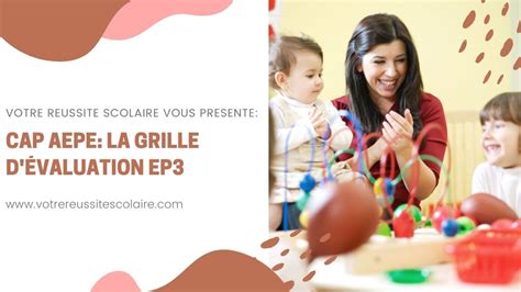 CAP AEPE EP3 La Grille D Evaluation Mettre Toutes Les Chances De Son