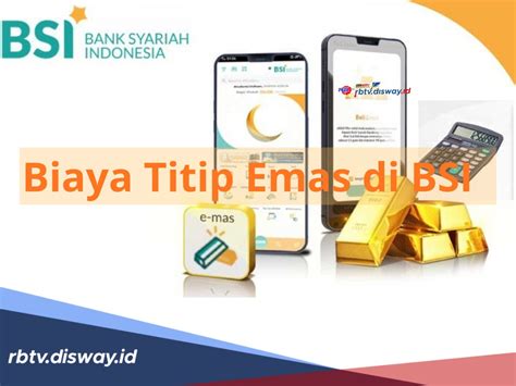 Rincian Biaya Titip Emas Di BSI Syarat Dan Cara Menabung Emas Di BSI