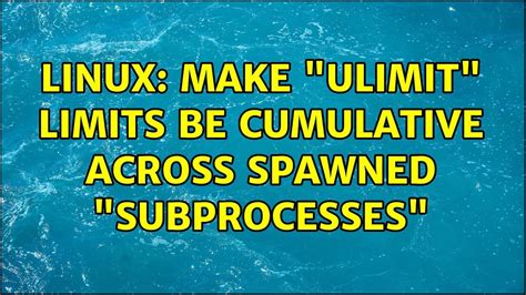 Linux Make Ulimit Limits Be Cumulative Across Spawned Subprocesses