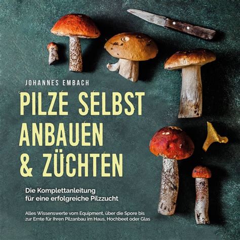 Pilze selbst anbauen züchten Komplettanleitung für eine