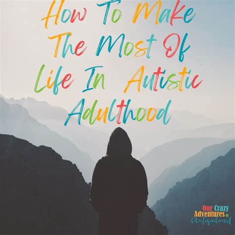 How To Make The Most Of Life In Autistic Adulthood