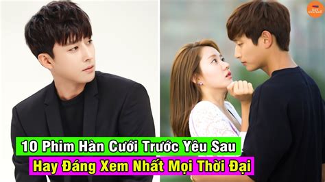 Top Phim H N Qu C Th Lo I C I Tr C Y U Sau Hay Nh T M I Th I I