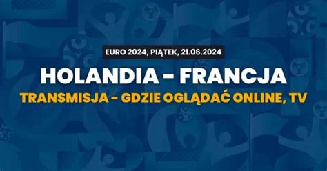 Holandia Francja gdzie oglądać Transmisja na żywo za darmo 21 06