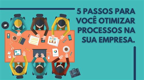 5 passos para você otimizar processos na sua empresa