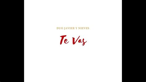 Te Vas Duo Javier Y Nieves Cover YouTube