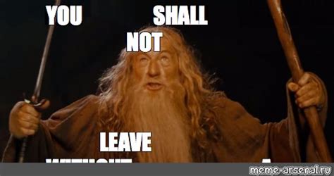 Meme You Shall Not Leave Without A Pass All Templates Meme