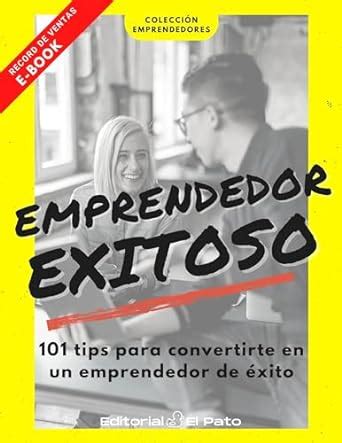 EMPRENDEDOR EXITOSO 101 Tips Para Convertirte En Un Emprendedor De