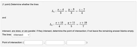 solved point determine whether the lines l1 4 5 3 and c 13 l2 y 11 2 19 intersect are skew