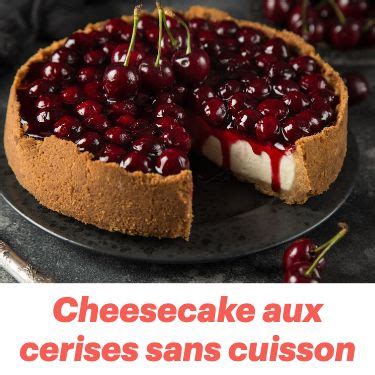Le Dessert Gourmand Du Jour Un Cheesecake Aux Cerises Sans Cuisson