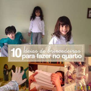10 Ideias De Brincadeiras Para Fazer No Quarto Tempojunto