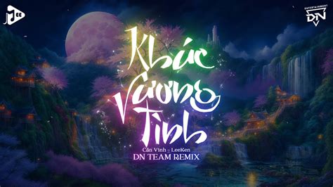 Khúc Vương Tình Remix Cần Vinh Lee Ken Từ Ngày Gặp Em Con Tim Ngân