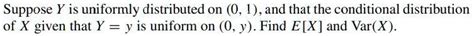 solved please detail solution please typing suppose y is uniformly distributed on 0 1