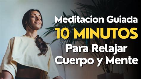 Meditacion Guiada 10 Minutos Para RELAJAR CUERPO Y MENTE YouTube