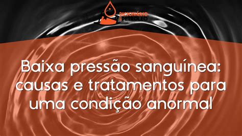 Baixa pressão sanguínea causas e tratamentos para uma condição anormal