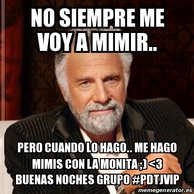 Meme Most Interesting Man NO SIEMPRE ME VOY A MIMIR PERO CUANDO LO